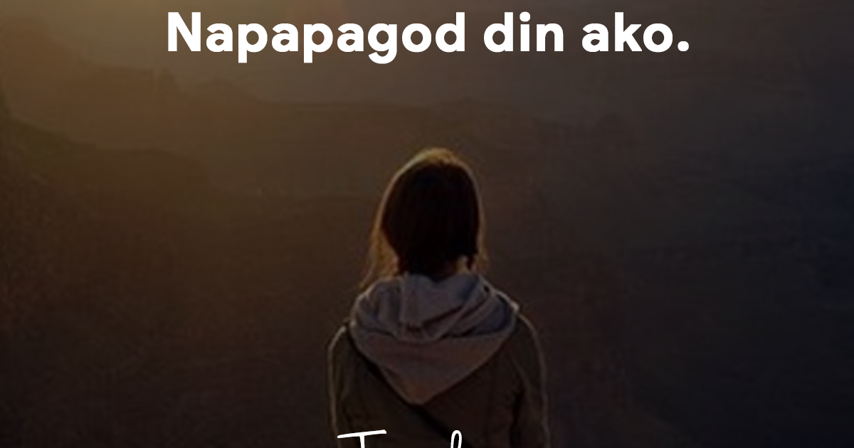 Napapagod din ako - Tagalog Love Quotes