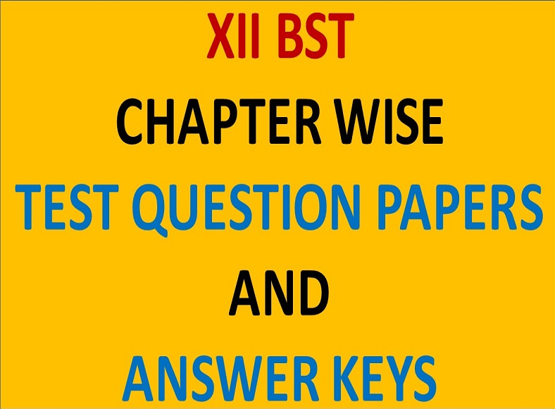 XII BST CHAPTER WISE TEST QUESTION PAPERS AND ANSWER KEYS. - EASY BST XII BST CHAPTER WISE TEST QUESTION PAPERS AND ANSWER KEYS. - EASY BST
