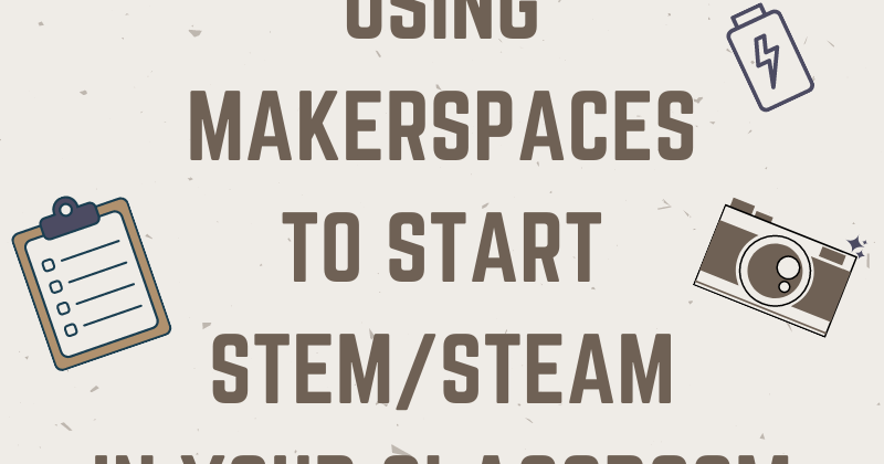 Using Makerspaces to start STEM/STEAM
