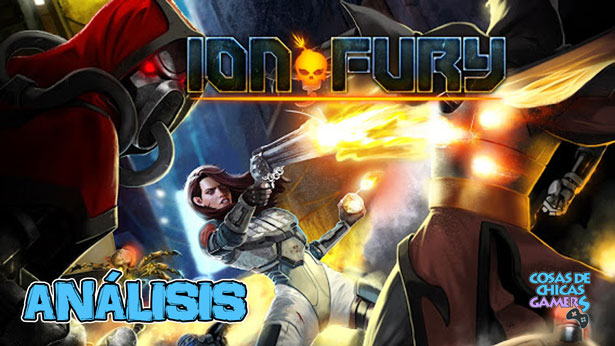 ION FURY - ANÁLISIS PARA NINTENDO SWITCH | Cosas de Chicas Gamers