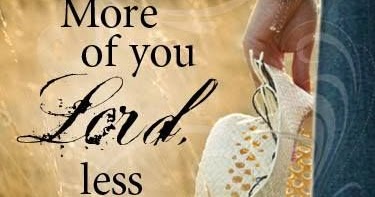 What's On My Heart Today...: Less Me ~ More Him