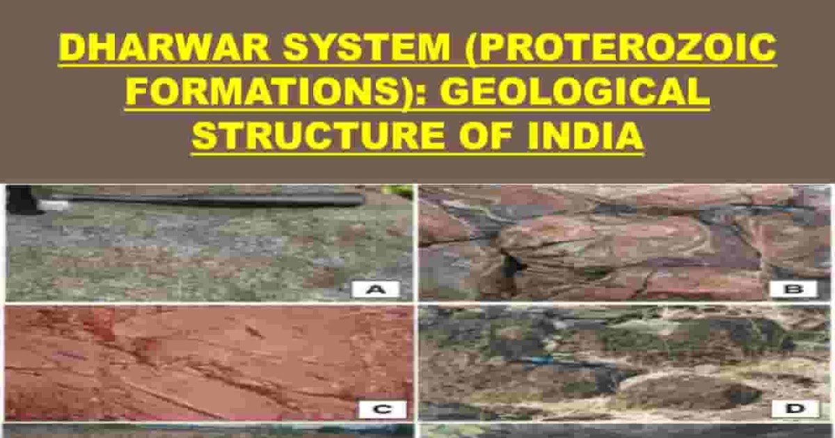 Dharwar System (Proterozoic Formations): Geological Structure of India ...