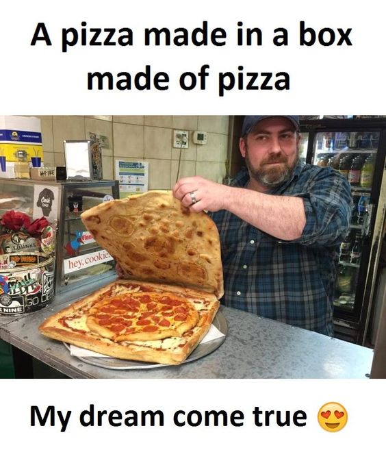 Have Fun: Pizza Box Made Of Pizza - My Dream Came True - Funny Pizza Photo