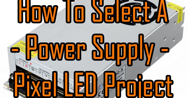Selecting the power supply for Pixel LED project - Learn It Step By Step