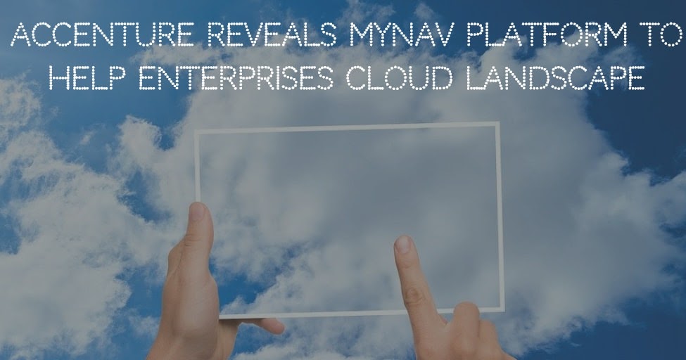 Accenture's latest Cloud Platform to Simulate Cloud Solutions before ...