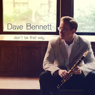 JAZZ CHILL : DAVE BENNETT'S DON'T BE THAT WAY, AVAILABLE OCT. 15, 2013