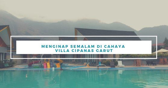 Menginap Semalam di Cahaya Villa Cipanas Garut