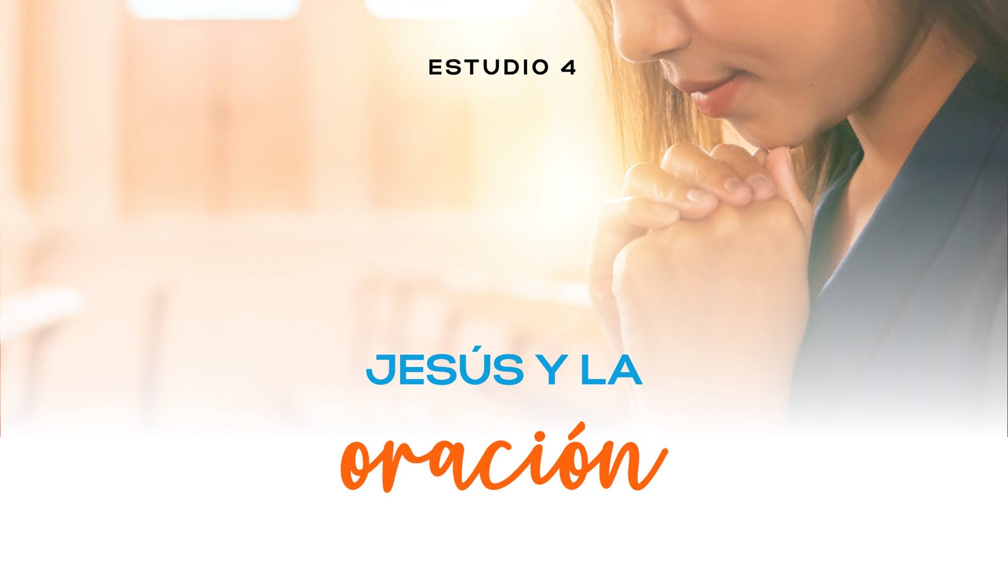 Lección 4: Jesús y la oración | Curso Bíblico Jesús, restaurador de la vida - Recursos de Esperanza