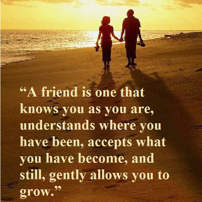 A Friend Is One That Knows You As You Are, Understands | Images Love Quotes