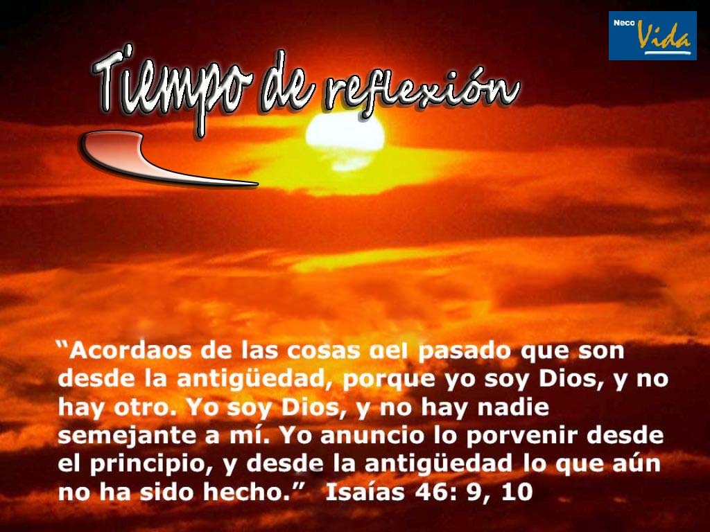 Neco Vida: Tiempo... Isaías 46. 9 - 10