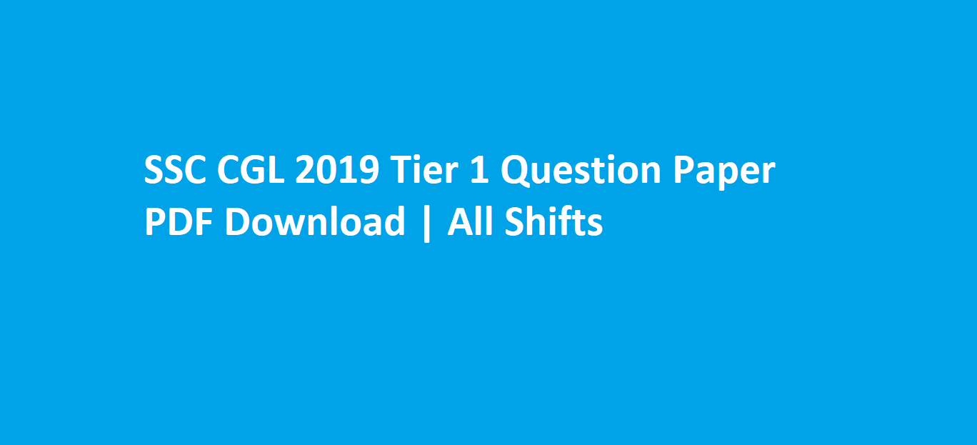 SSC CGL 2019 Tier 1 Question Paper PDF Download All Shifts Exams Prep ssc-cgl-2019-tier-1-question-paper-pdf-download-all-shifts-exams-prep