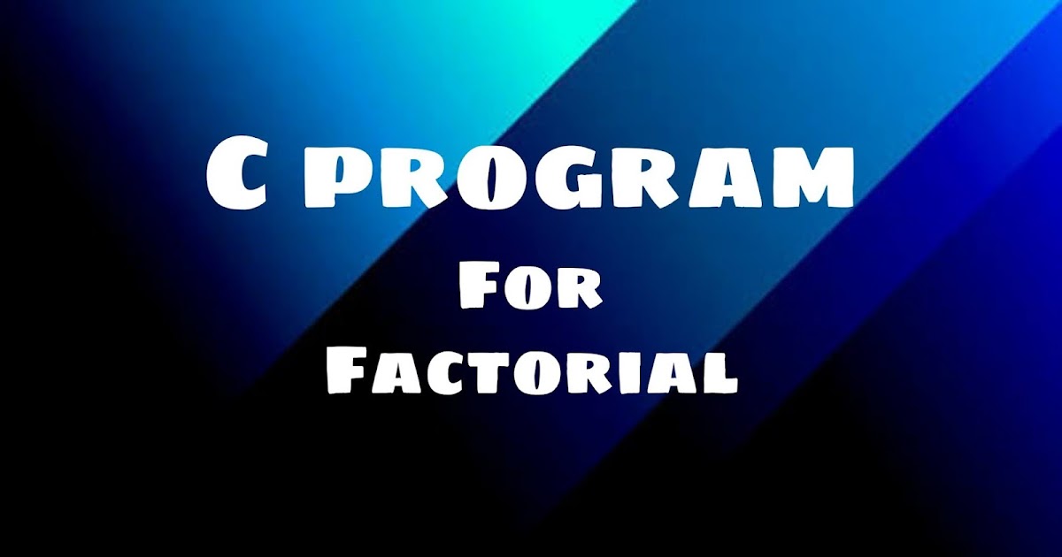 C Program to Find Factorial of a Number | Using for loop, while loop ...