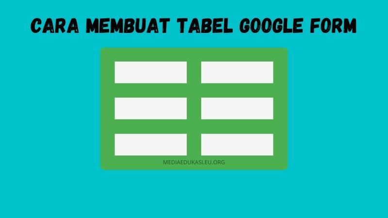 Cara Membuat Tabel di Google Form - INFO EDUKASI