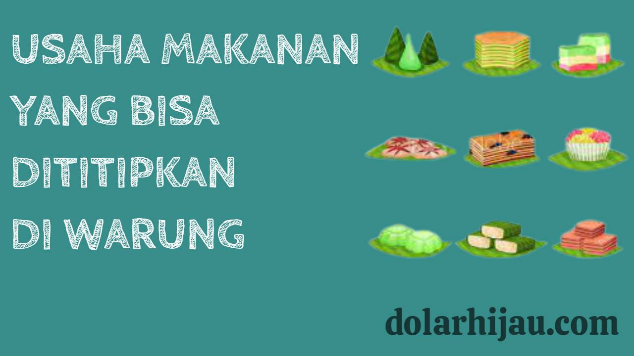 12 Usaha Makanan Yang Bisa Dititipkan Di Warung Paling Laris Dolar Hijau