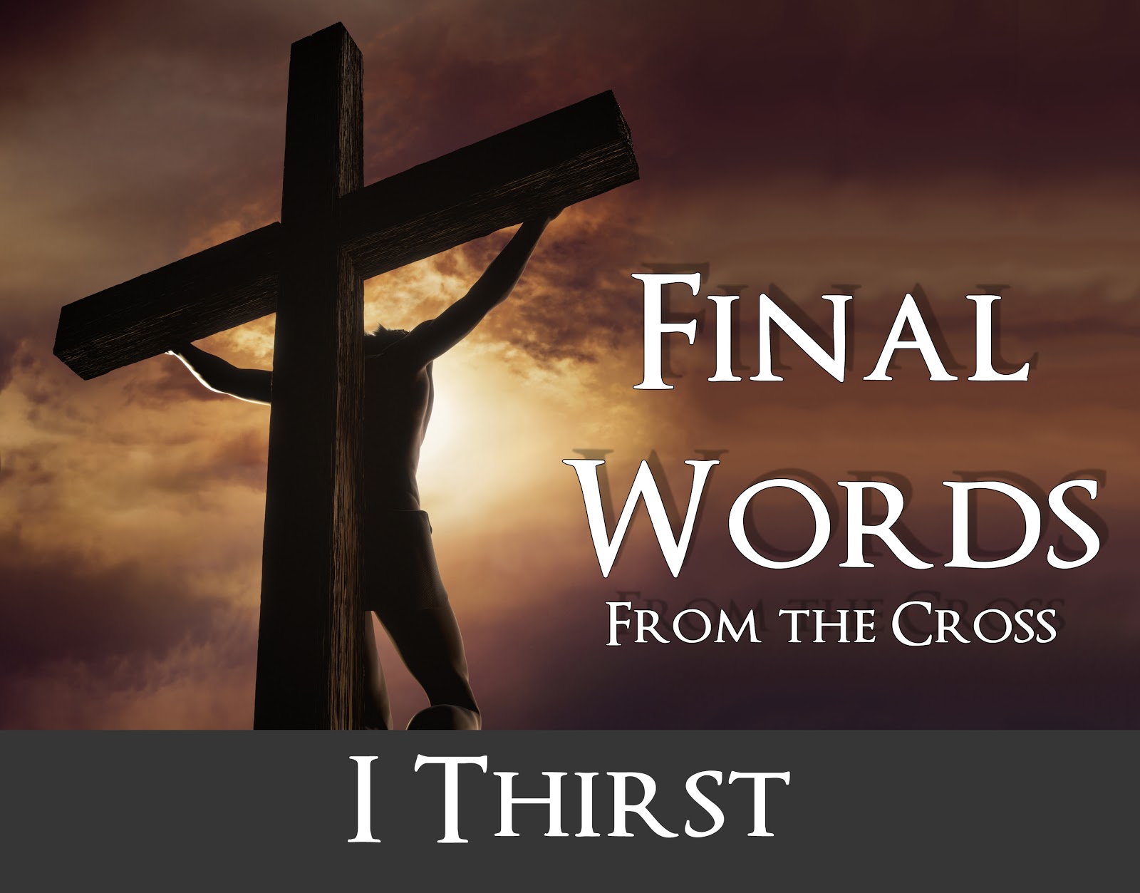andy at faith: Final Words ~ I Thirst andy at faith: Final Words ~ I Thirst