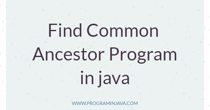 Find Longest Common Ancestor Lca Program In Java