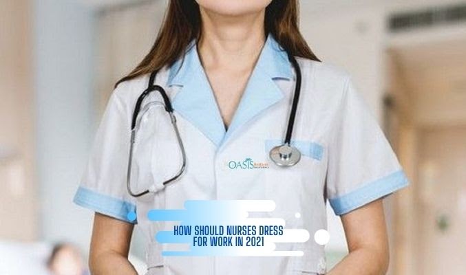 How Should Nurses Dress For Work In 2021 ~ Oasis Uniform | Quality ...
