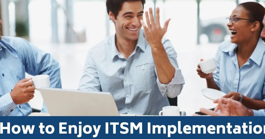 How to Enjoy ITSM implementation | Process News