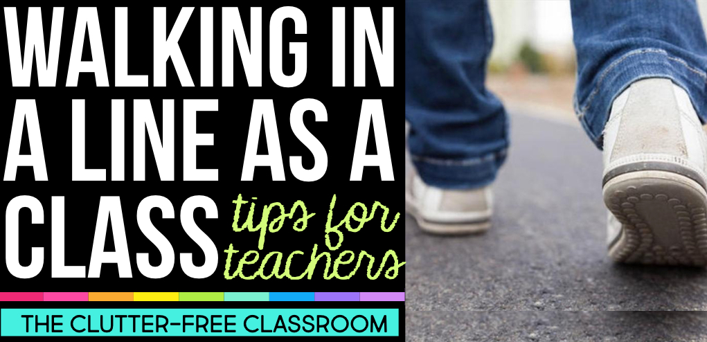 HOW TO LINE UP YOUR STUDENTS and WALK in a LINE | Clutter-Free Classroom