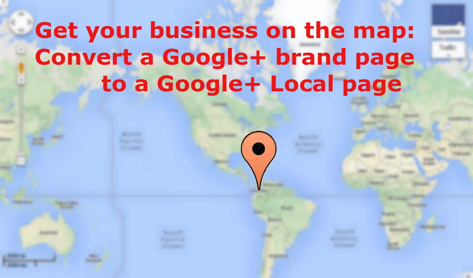 Convert a Google+ brand Page to a Google+ Local Page: Get on the map