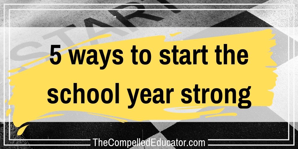 The Compelled Educator: 5 ways to start the school year strong