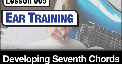 EAR TRAINING 005: Developing Seventh Chords | Creative Guitar Studio