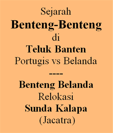 Poestaha Depok: Sejarah Banten (41): Benteng Teluk Banten, Portugis vs ...