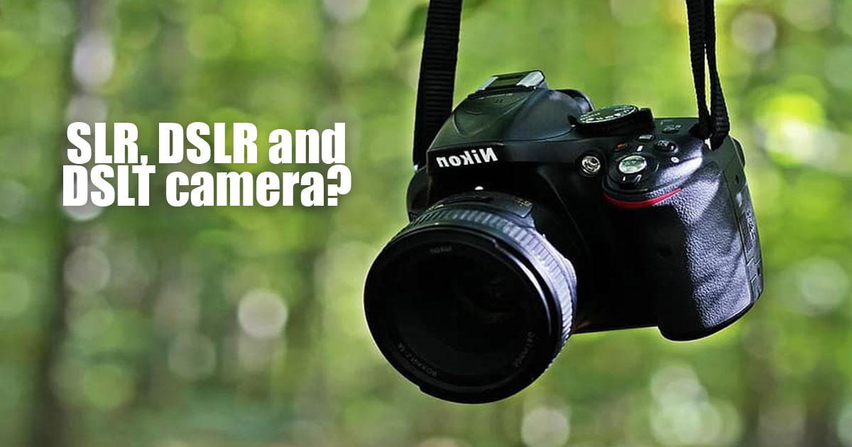 What is SLR, DSLR and DSLT camera? Which one do you carry? | Mabzicle