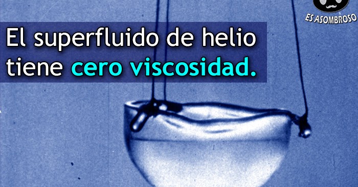Es Asombroso: El Superfluido de Helio te hará cuestionar todo lo que ...