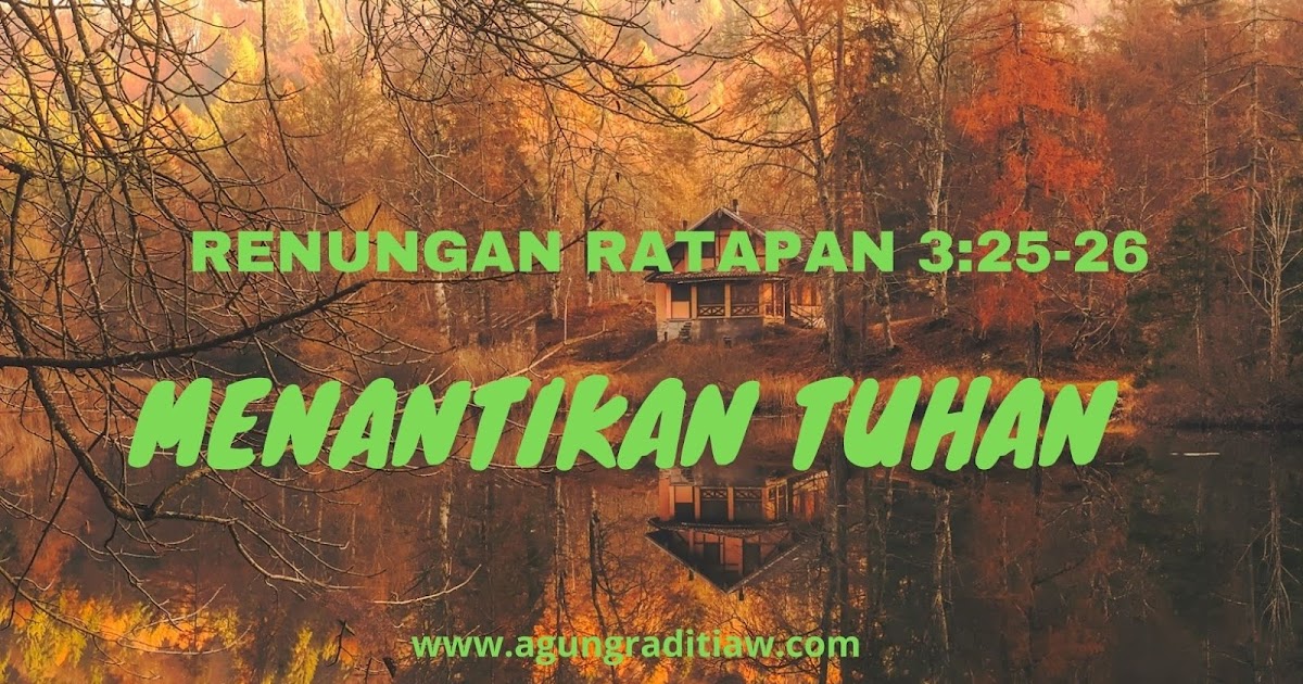 Renungan Ratapan 3:25-26 Menantikan TUHAN - Agung Raditia W