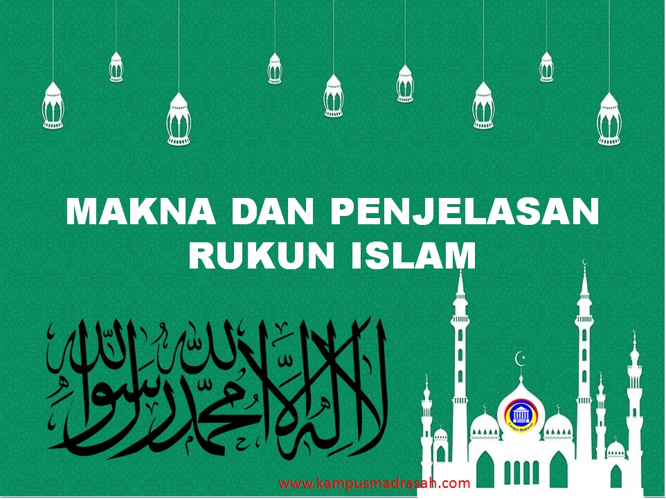 √ Makna Dan Penjelasan Rukun Islam Yang Wajib Di Ketahui Umat Muslim ...