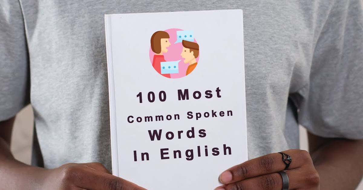 100 Most Common Spoken Words In English 100 Most Common Spoken Words In English