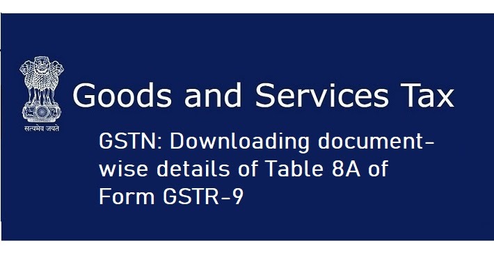 GST Update News: GSTN: Downloading document-wise details of Table 8A of ...
