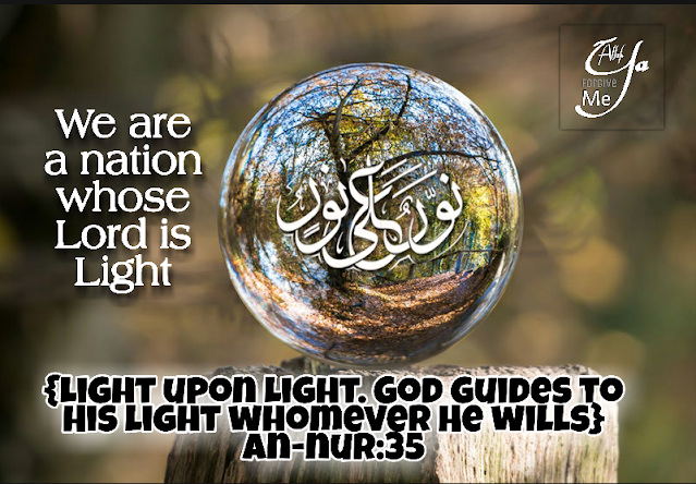 Islam: Light upon Light. God guides to His light whomever He wills