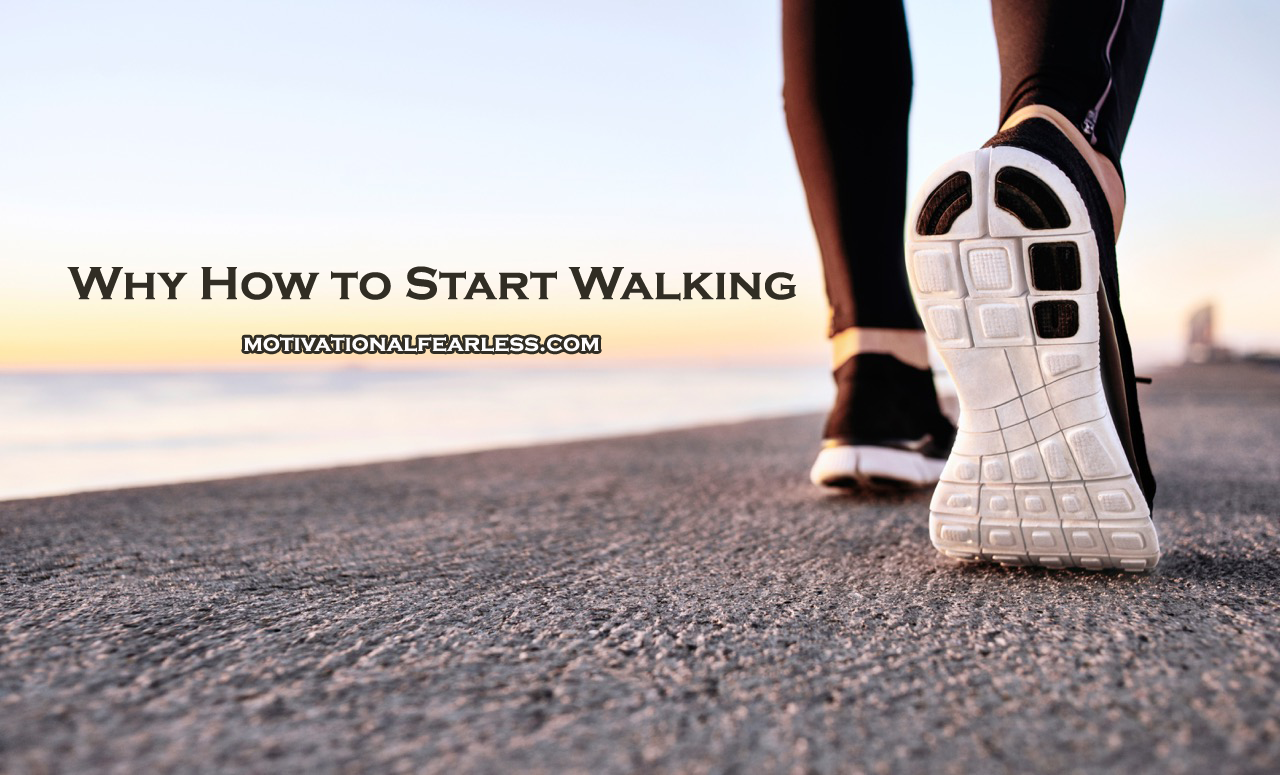 Why How to Start Walking - Motivational Fearless