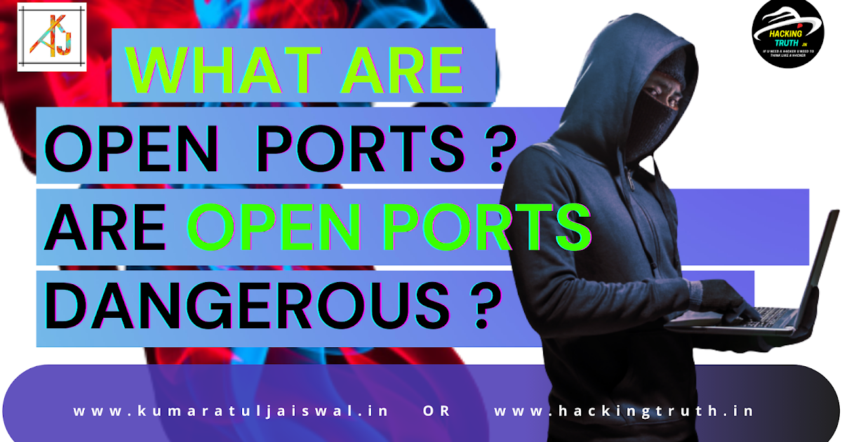 What are open ports and Are open ports dangerous? | Hacking Truth