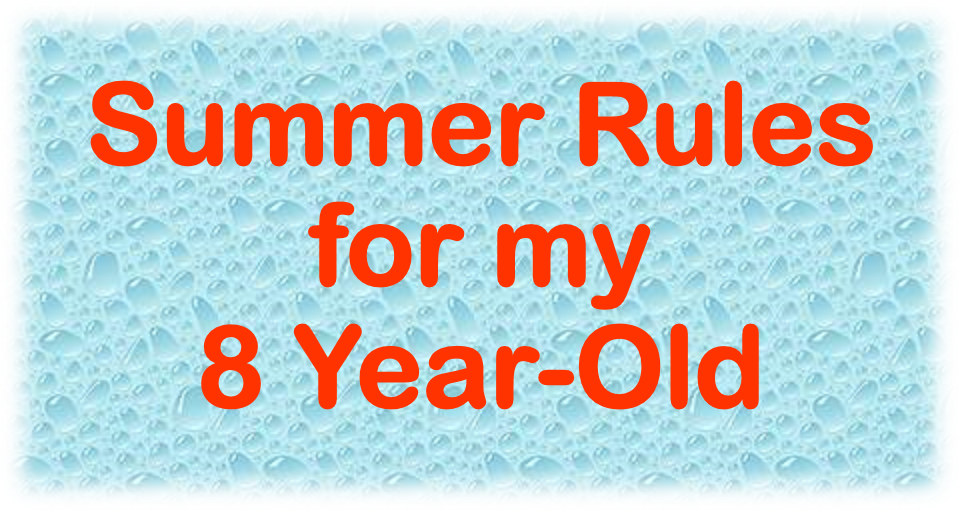My Crazy Life And The Blessings Within Summer Rules For My 8 Year Old my-crazy-life-and-the-blessings-within-summer-rules-for-my-8-year-old