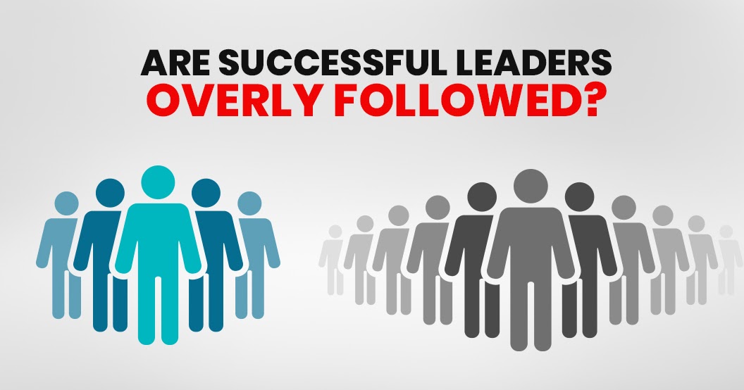 Are successful leaders overly followed?