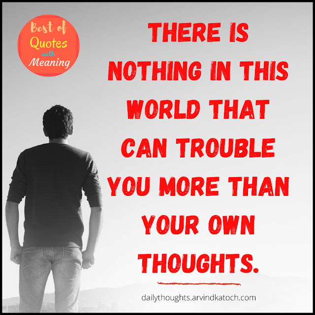 Daily Thought with meaning (There is nothing in this world that can ...