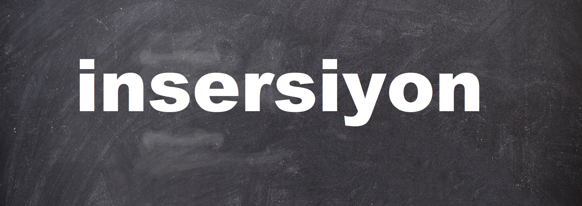 insersiyon - BilginCin