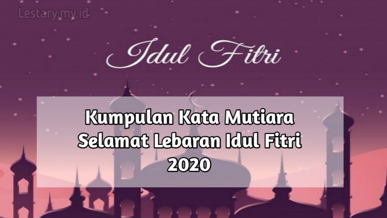 36+ Kumpulan Kata Mutiara Selamat Lebaran Idul Fitri 2020