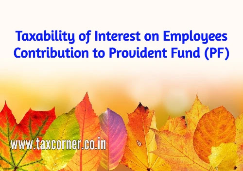 Taxability of Interest on Employees Contribution to Provident Fund (PF)
