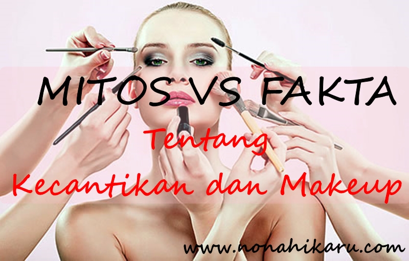 BEAUTY TIPS : MITOS VS FAKTA TENTANG KECANTIKAN DAN MAKEUP - Beauty ...