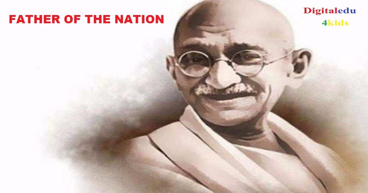 Mohandas Karamchand Gandhi As The Father of The Nation-Digitaledu4kids