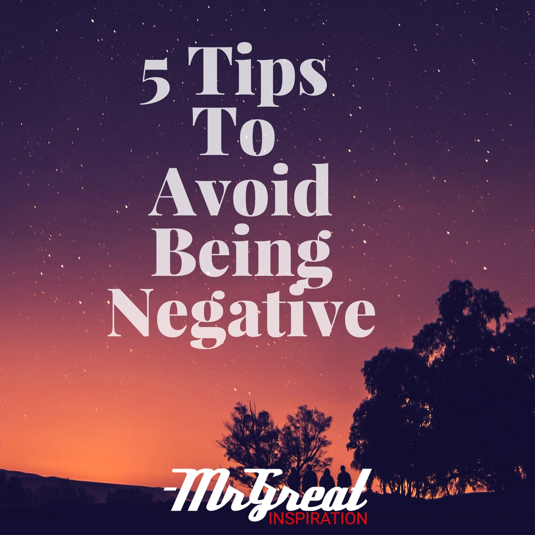 5 Tips To Avoid Being Negative by Mr Great Inspiration