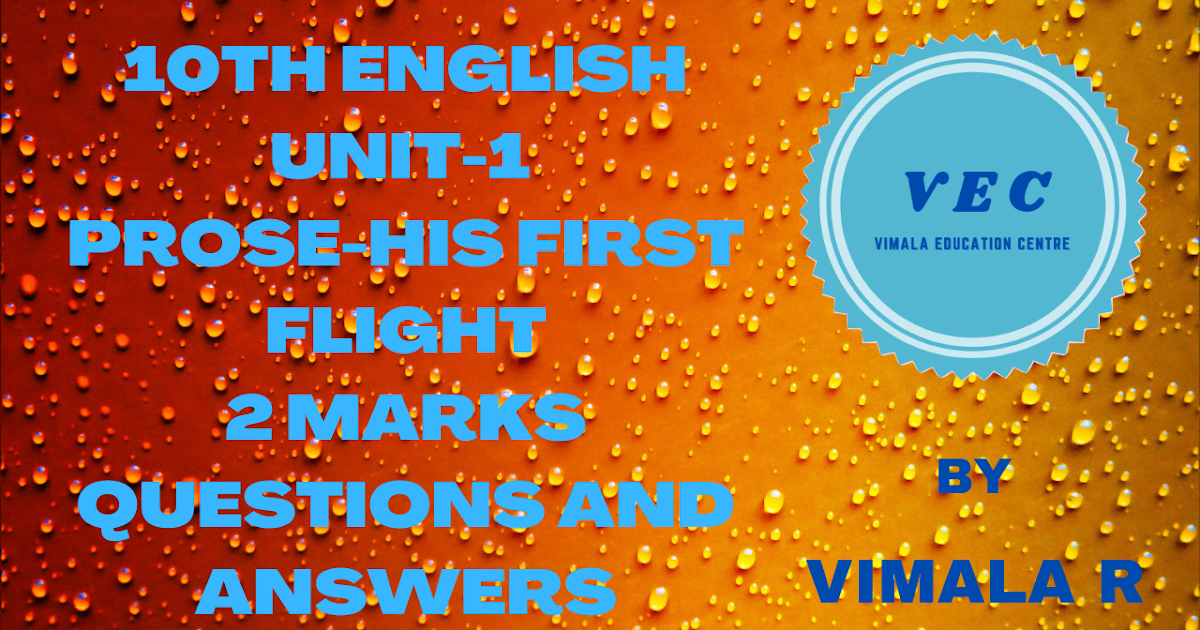 10TH ENG UNIT-1 PROSE HIS FIRST FLIGHT 2 MARKS QUES AND ANS