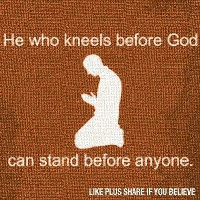 HE Who Kneels Before God Can Stand Before Anyone. - Quotes