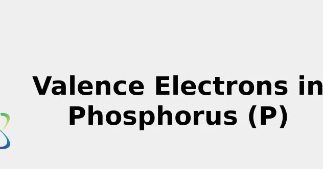 Valence Electrons in Phosphorus ☢️ (P) rev. 2022 [& Facts, Color ...