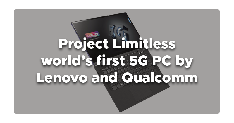 Project Limitless - world’s first 5G PC by Lenovo and Qualcomm ...
