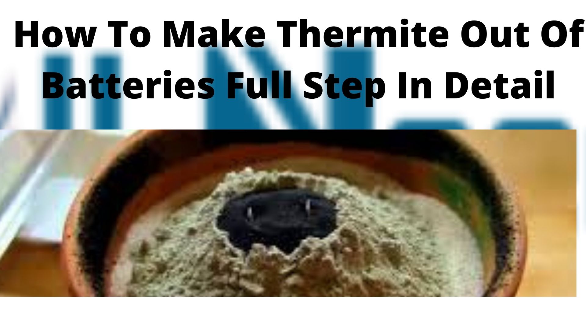 How To Make Thermite Out Of Batteries Full Step In Detail